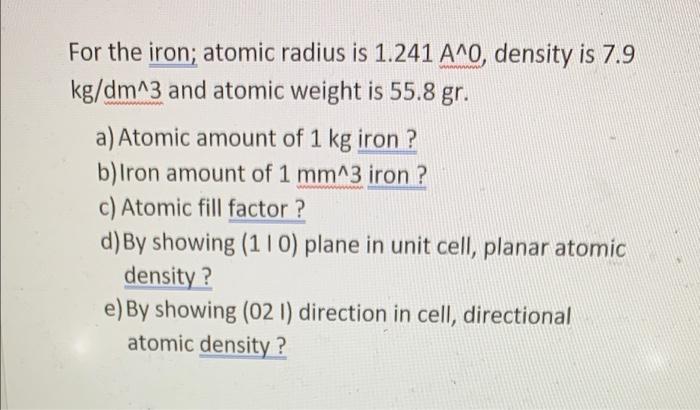 Solved For the iron; atomic radius is 1.241 A^0, density is | Chegg.com