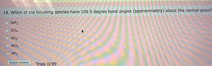 Solved 19. Which of the following species have 109.5 degree | Chegg.com