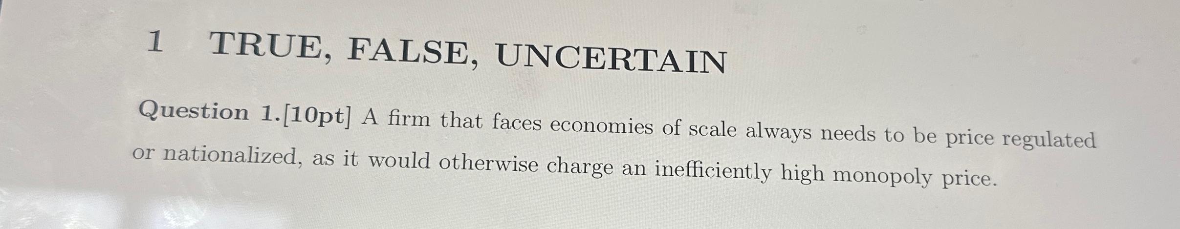 Solved 1 ﻿TRUE, FALSE, UNCERTAINQuestion 1.[10pt] ﻿A firm | Chegg.com