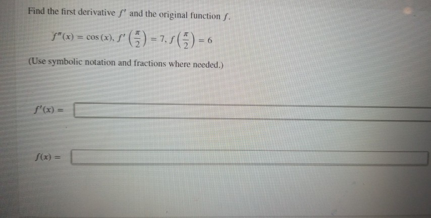 Solved Find the first derivative f' and the original | Chegg.com