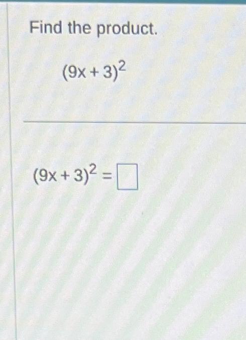 Solved Find the product.(9x+3)2(9x+3)2= | Chegg.com