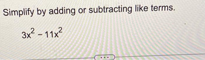 Solved Simplify by adding or subtracting like terms. | Chegg.com