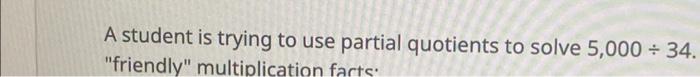Solved A student is trying to use partial quotients to solve | Chegg.com