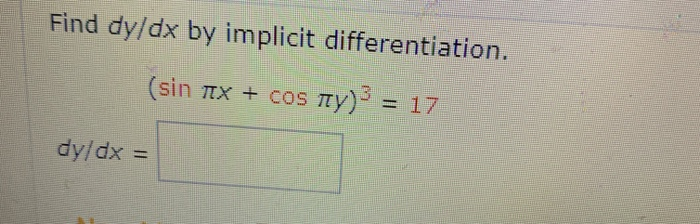 Solved Find dy/dx by implicit differentiation. (sin TX + cos | Chegg.com