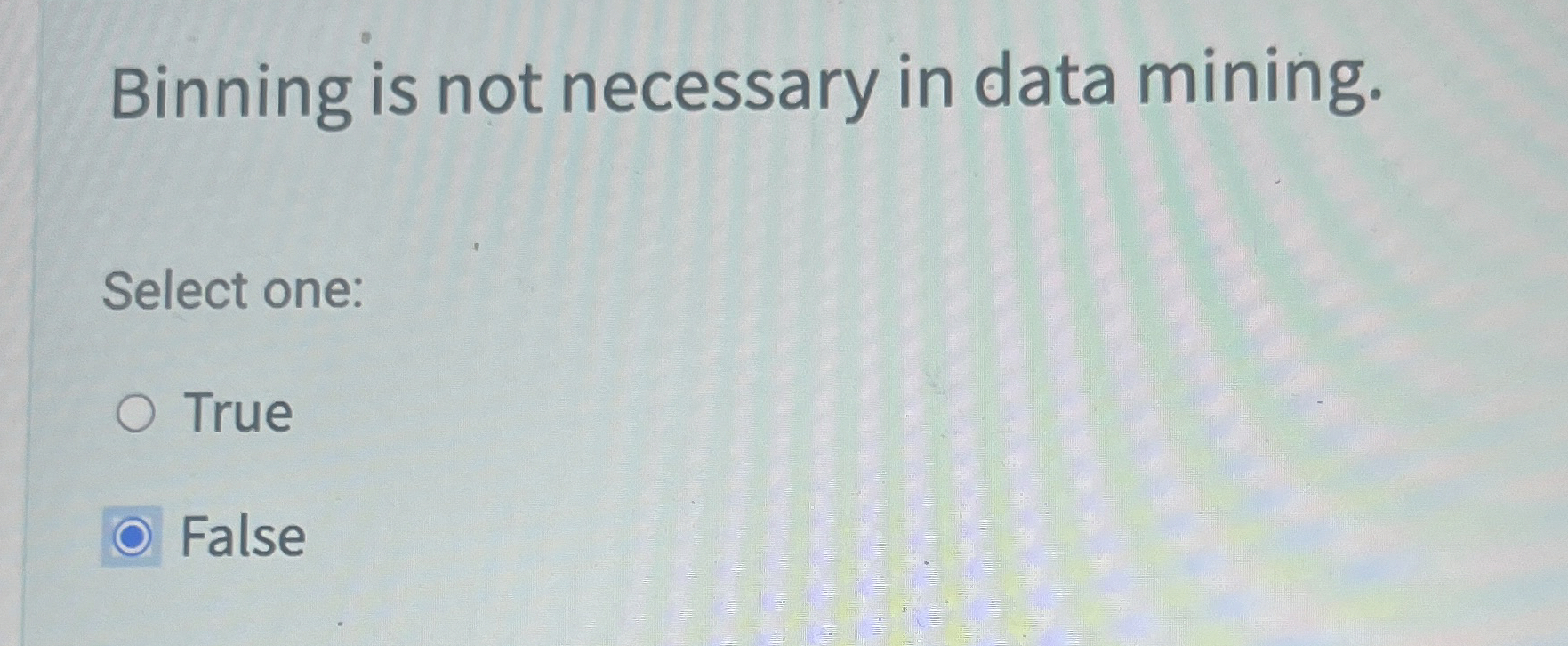 Solved Binning is not necessary in data mining.Select | Chegg.com