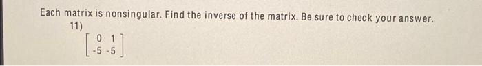 Solved Each matrix is nonsingular. Find the inverse of the | Chegg.com