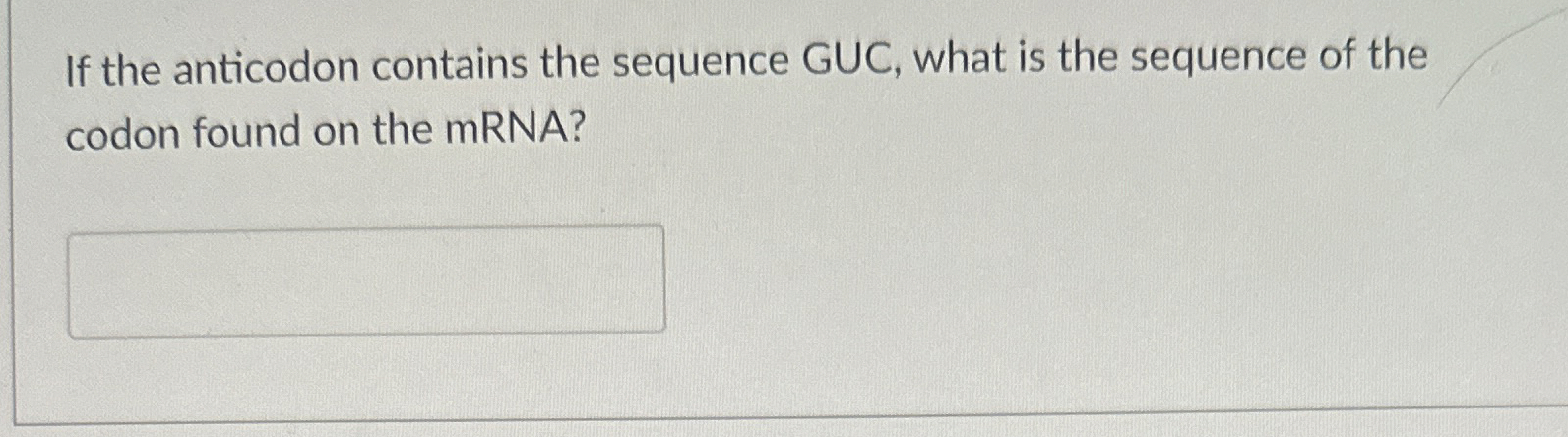 Solved If the anticodon contains the sequence GUC, what is | Chegg.com