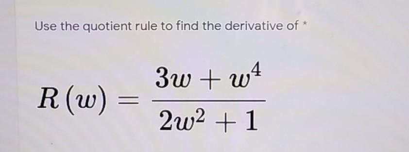 Solved Use the quotient rule to find the derivative of 3w + | Chegg.com