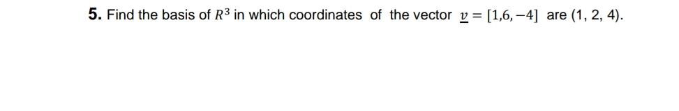 Solved Find the basis of R3 ﻿in which coordinates of the | Chegg.com