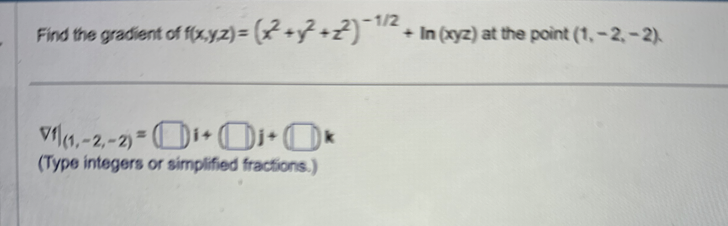 Solved Find the gradient of f(x,y,z)=(x2+y2+z2)-12+ln(xyz) | Chegg.com