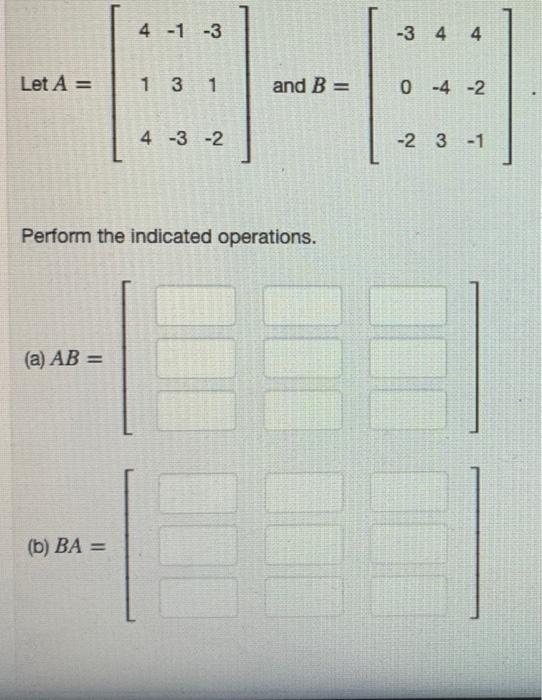Solved 4 -1 -3 -3 4 4 Let A = 1 3 1 and B = 0 -4 -2 4 -3 -2 | Chegg.com Solved 4 -1 -3 -3 4 4 Let A = 1 3 1 and B = 0 -4 -2 4 -3 -2 | Chegg.com