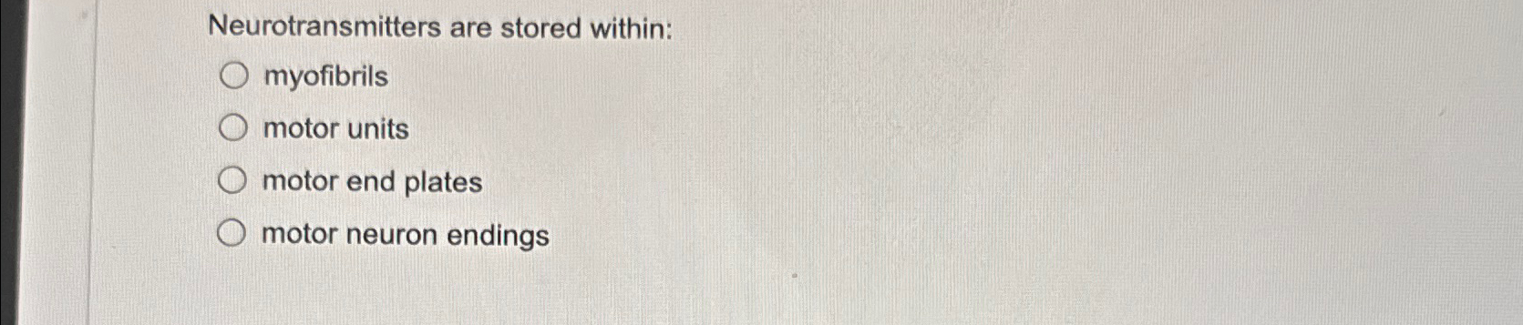 Solved Neurotransmitters are stored within:myofibrilsmotor | Chegg.com