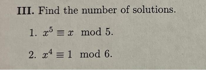 Solved III. Find the number of solutions. 1. x5≡xmod5. 2. | Chegg.com