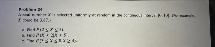Solved Problem 24 A real number X is selected uniformly at | Chegg.com