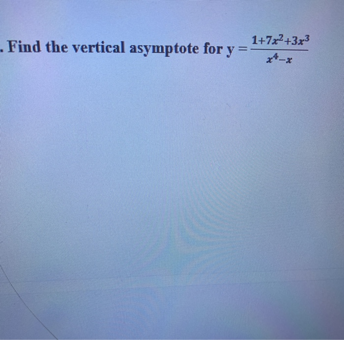 Solved 1+7x2 +373 Find the vertical asymptote for y= | Chegg.com