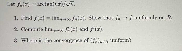 Solved Let fn(x)=arctan(nx)/n. 1. Find f(x)=limn→∞fn(x). | Chegg.com