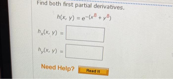 Solved Find both first partial derivatives. h(x,y)=e−(x8+y8) | Chegg.com