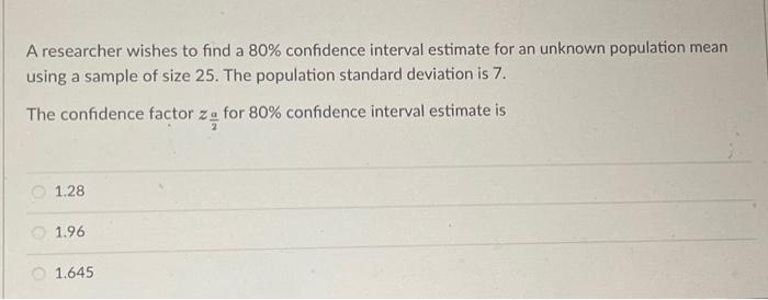 Solved A researcher wishes to find a 80% confidence interval | Chegg.com