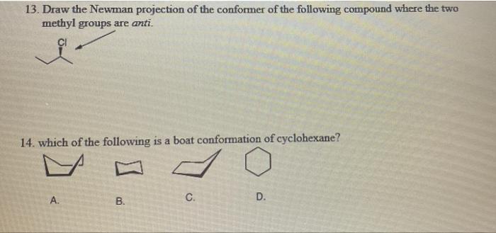 Solved 13. Draw the Newman projection of the conformer of | Chegg.com