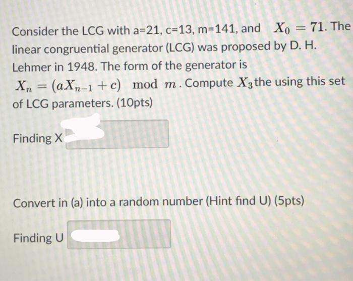 Solved Consider the LCG with a=21, c=13, m=141, and X Xo = | Chegg.com