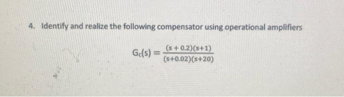 Solved 4. Identify and realize the following compensator | Chegg.com