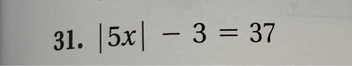 Solved 31. |5x| - 3 = 37 | Chegg.com