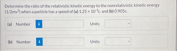 Solved Determine the ratio of the relativistic kinetic | Chegg.com
