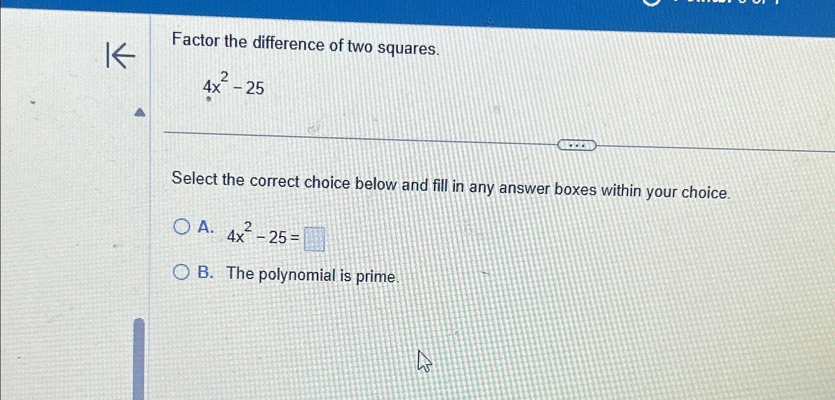 Solved Factor the difference of two squares.4x2-25Select the | Chegg.com