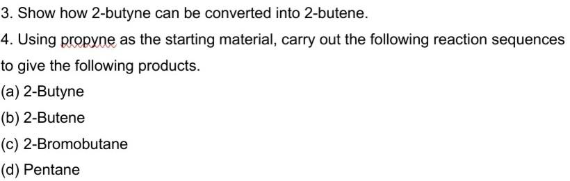 Solved 3. Show how 2-butyne can be converted into 2-butene. | Chegg.com