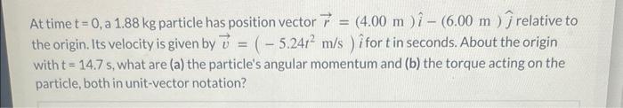 Solved At time t=0, a 1.88 kg particle has position vector | Chegg.com