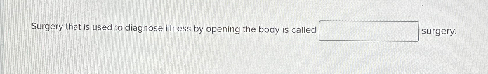 Solved Surgery that is used to diagnose illness by opening | Chegg.com