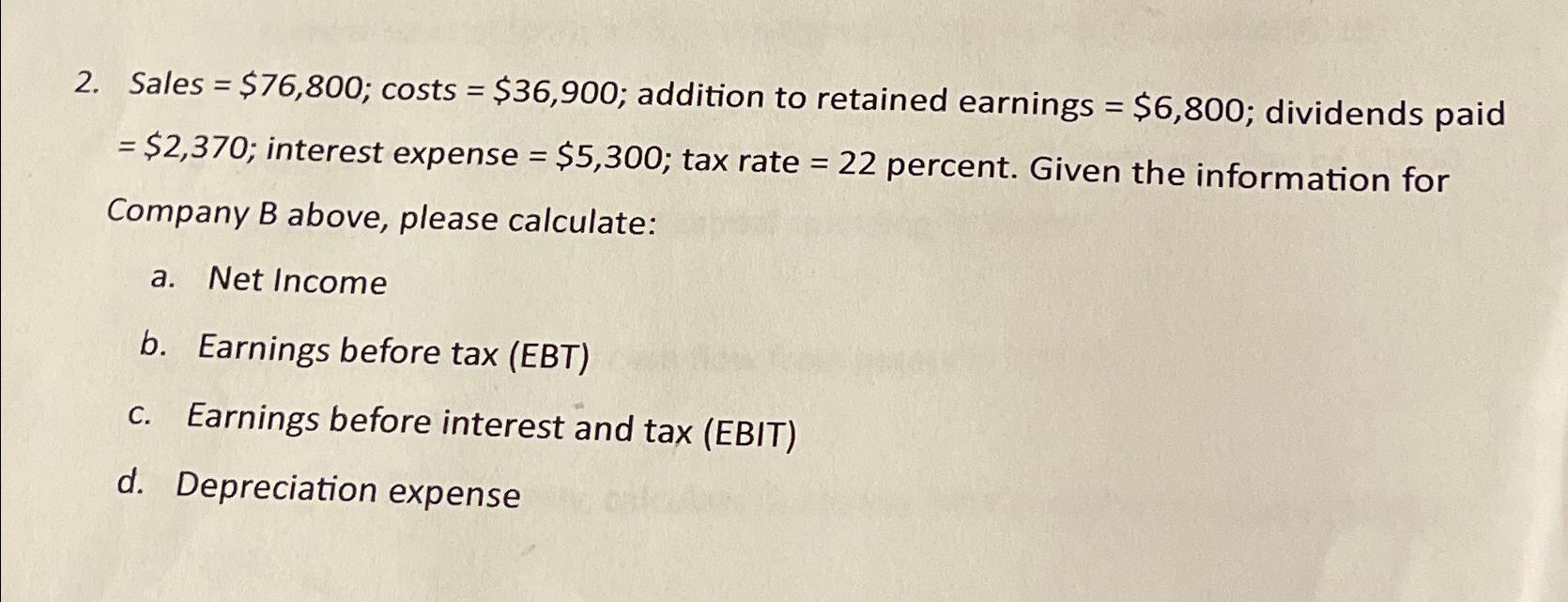 Solved Sales =$76,800; costs =$36,900; addition to retained | Chegg.com