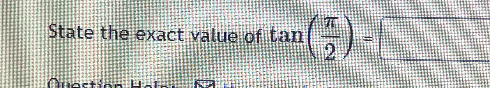 Solved State the exact value of tan(π2) | Chegg.com