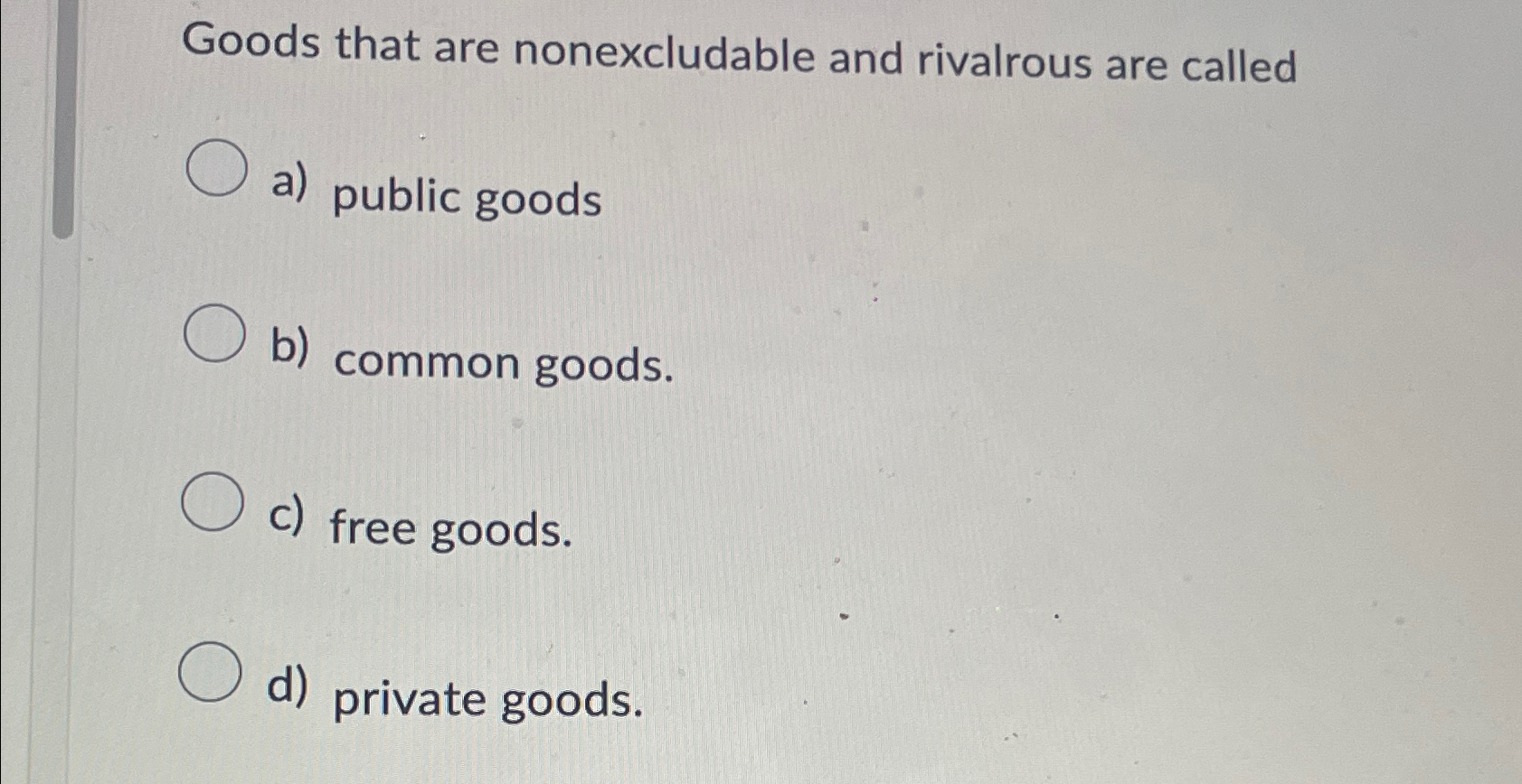 Solved Goods that are nonexcludable and rivalrous are | Chegg.com