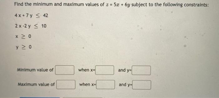 Solved Find the minimum and maximum values of z = -8x + by | Chegg.com