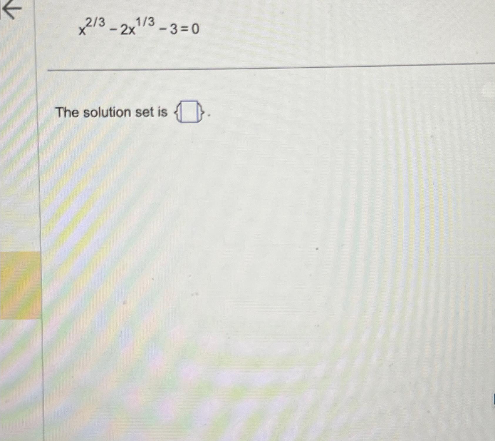 Solved x23-2x13-3=0The solution set is | Chegg.com