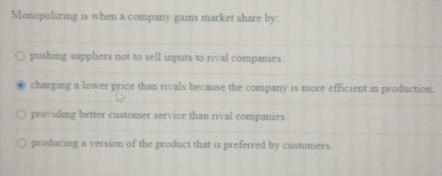 Solved Monopolizing is when a company gains market share | Chegg.com