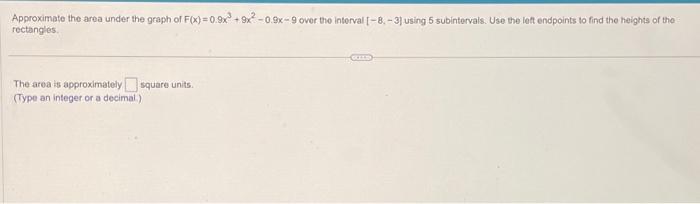Solved Approximate the area under the graph of F(x) = 0.9x³ | Chegg.com