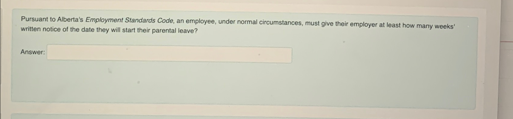 Solved Pursuant to Alberta's Employment Standards Code, an | Chegg.com