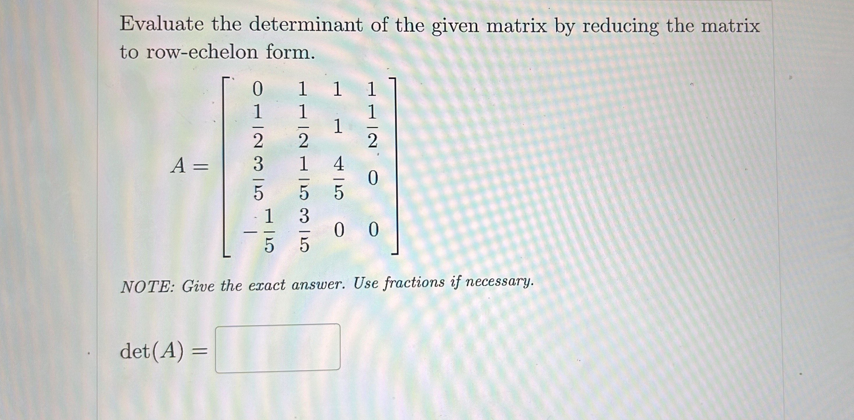 Solved Evaluate the determinant of the given matrix by | Chegg.com