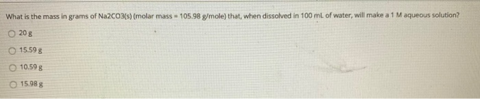 Solved What is the mass in grams of Na2CO3(s) (molar mass = | Chegg.com