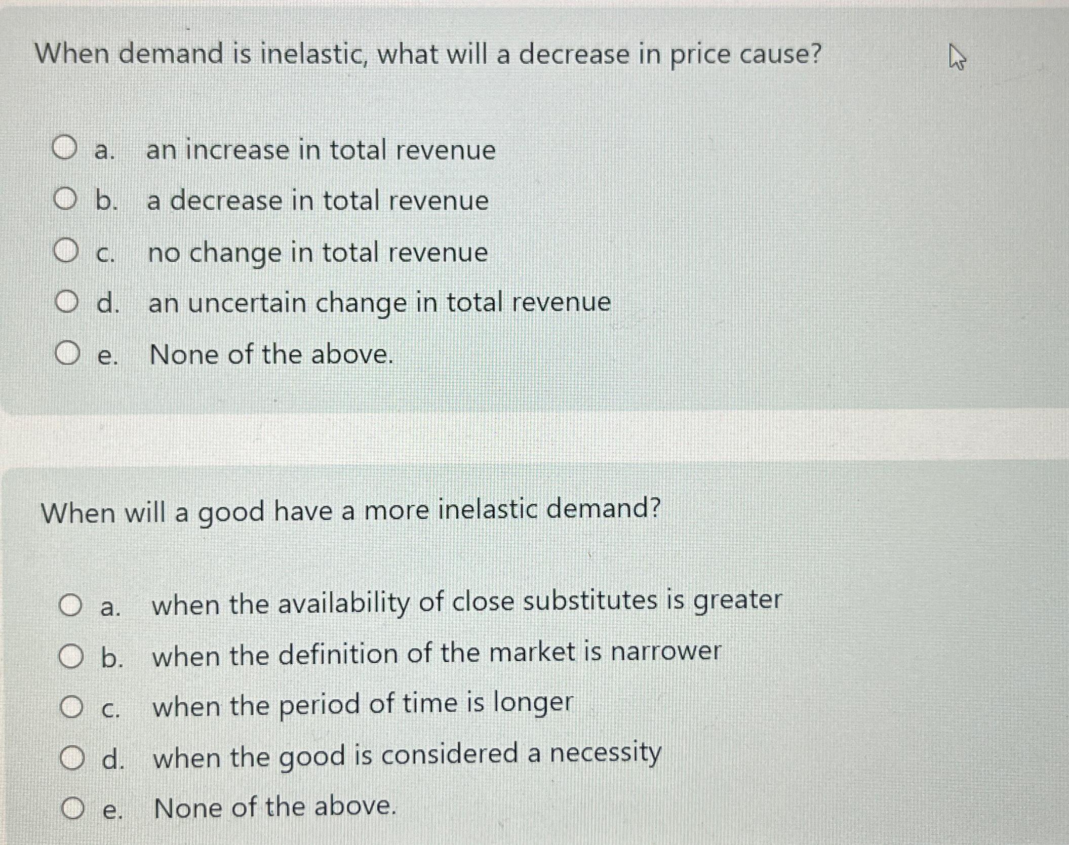 Solved When demand is inelastic, what will a decrease in | Chegg.com
