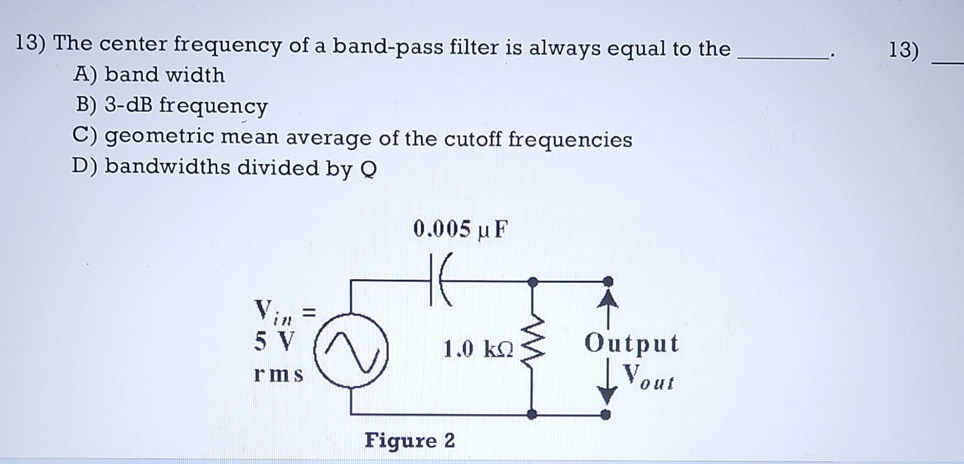 Solved 13) The center frequency of a band-pass filter is | Chegg.com