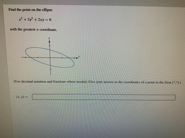 Solved Find the point on the ellipse x2 + 3y2 + 2xy = 6 with | Chegg.com