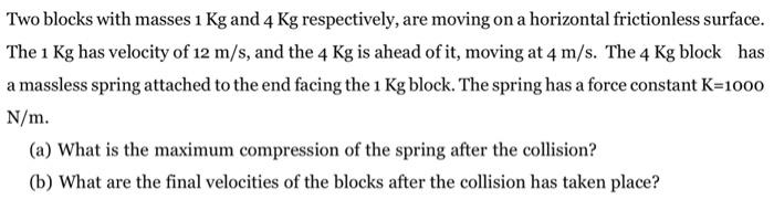 Solved Two blocks with masses 1Kg and 4Kg respectively, are | Chegg.com
