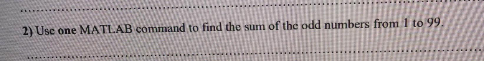 Solved 2) Use one MATLAB command to find the sum of the odd | Chegg.com