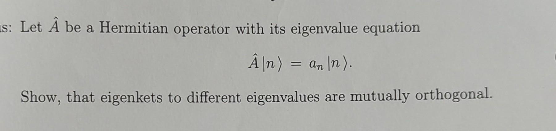 Solved s: Let A^ be a Hermitian operator with its eigenvalue | Chegg.com