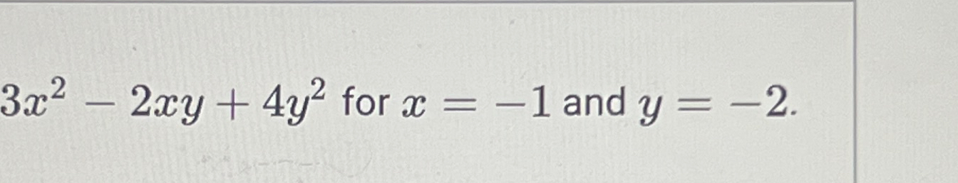 Solved 3x2-2xy+4y2 ﻿for x=-1 ﻿and y=-2. | Chegg.com