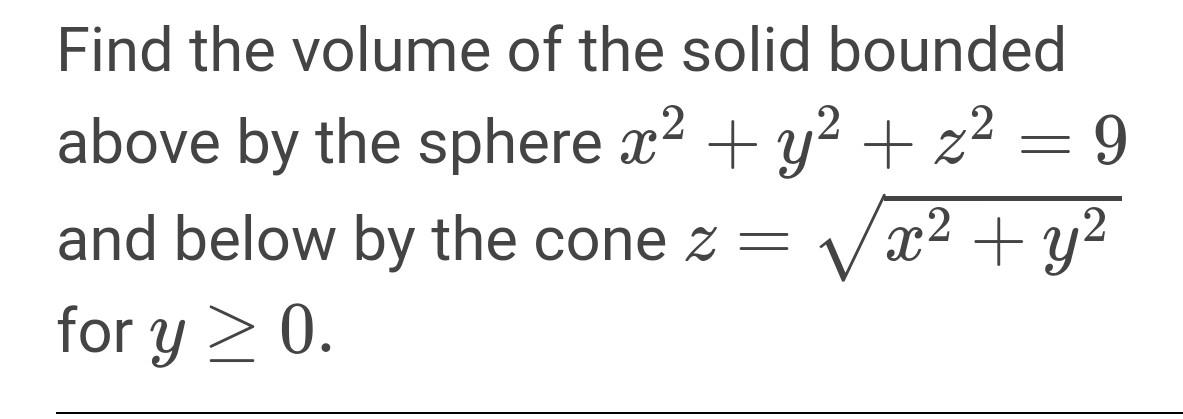 Solved Find the volume of the solid bounded above by the | Chegg.com