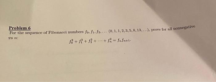 Solved Problem 6 For the sequence of Fibonacci numbers | Chegg.com